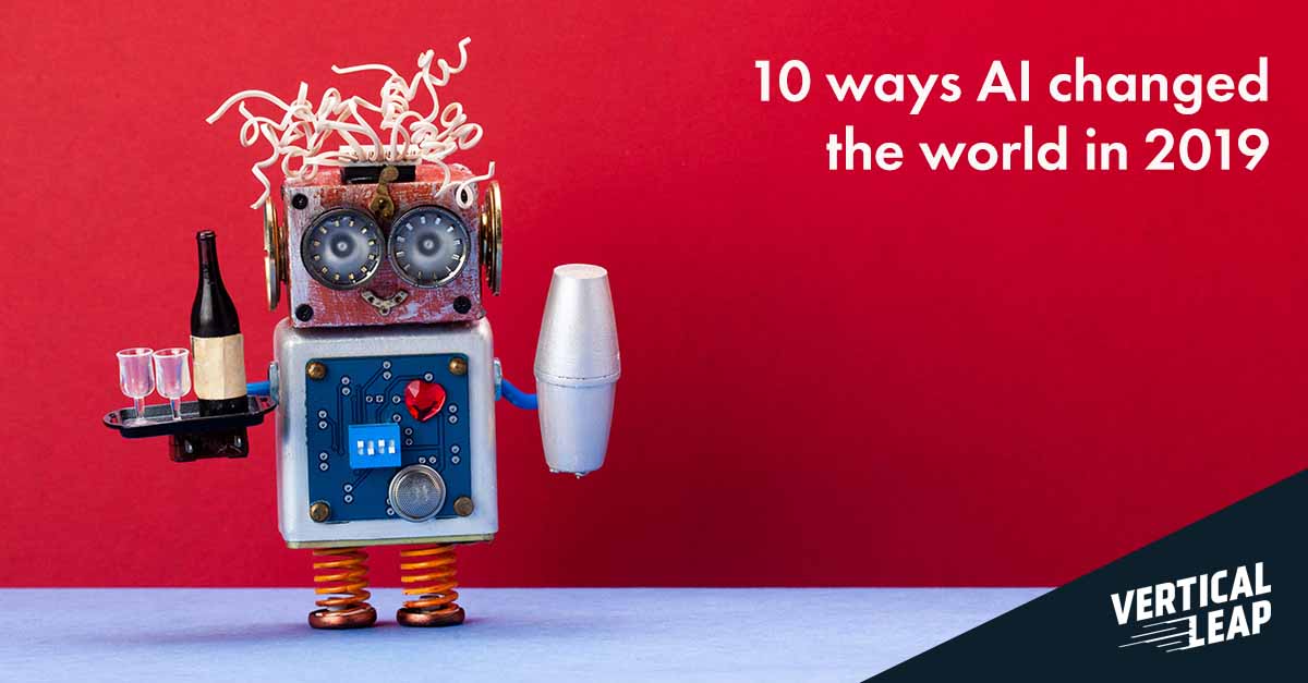 10 ways AI changed the world in 2019 - Vertical Leap 10 ways AI changed the world in 2019 - Vertical Leap